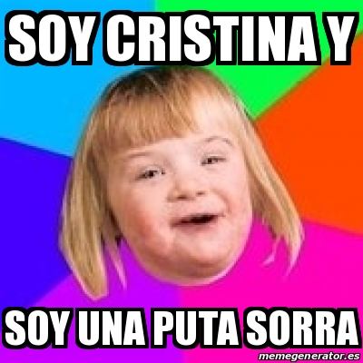 Meme Retard Girl - soy cristina y soy una puta sorra - 17620622