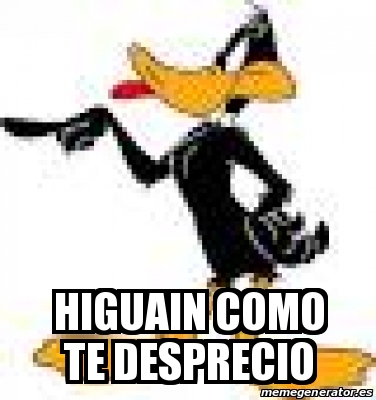 Meme Personalizado - Higuain Como te desprecio - 17624474