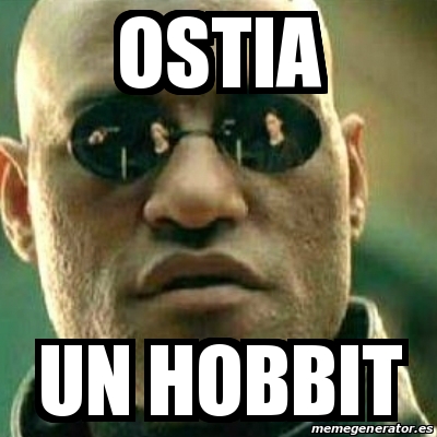 Meme What If I Told You - OSTIA UN HOBBIT - 17624521
