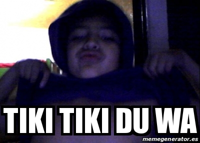 Meme Personalizado - tiki tiki du wa - 17627983