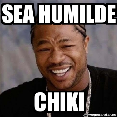Meme Yo Dawg - Sea HUmilde Chiki - 17629005