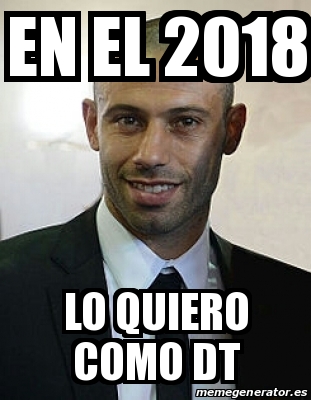 Meme Personalizado - EN EL 2018 LO QUIERO COMO DT - 17630536