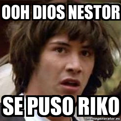 Meme Keanu Reeves - ooh dios nestor se puso riko - 17632624