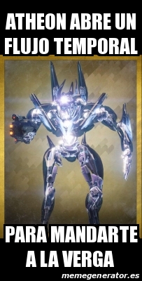 Meme Personalizado - ATHEON ABRE UN FLUJO TEMPORAL PARA MANDARTE A LA ...