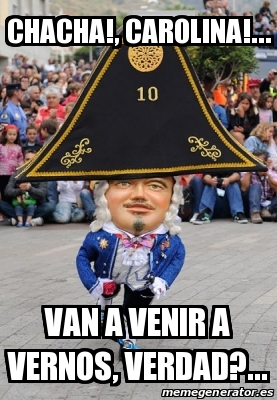 Meme Personalizado - Chacha!, Carolina!... Van a venir a vernos, verdad ...