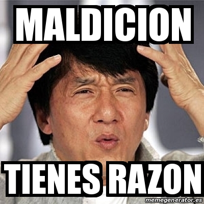Meme Jackie Chan - maldicion tienes razon - 17640815