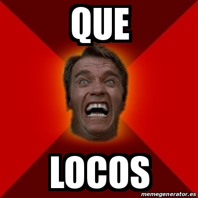 Meme Arnold - que locos - 17641565