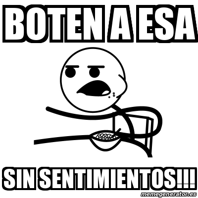 Meme Cereal Guy - boten a esa sin sentimientos!!! - 17648366