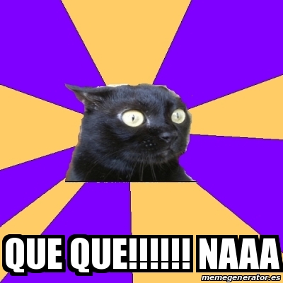 Meme Anxiety Cat - que que!!!!!! naaa - 17649285