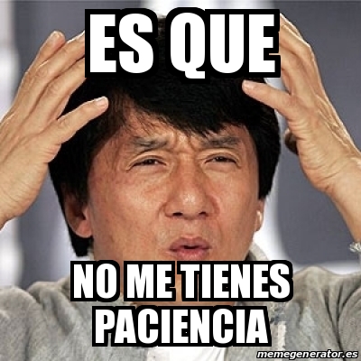Meme Jackie Chan - es que no me tienes paciencia - 17656184