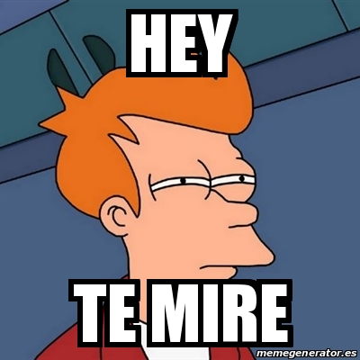 Meme Futurama Fry - hey te mire - 17674342