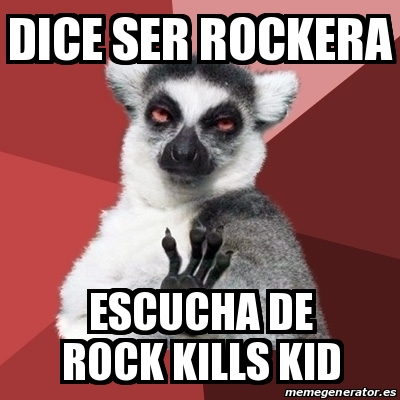 Meme Chill Out Lemur - DICE SER ROCKERA ESCUCHA de Rock Kills Kid ...