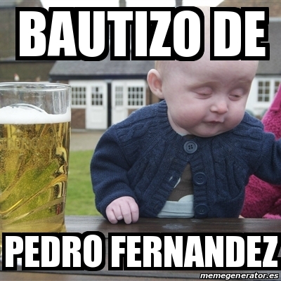 Meme Drunk Baby - Bautizo de PEDRO FERNANDEZ - 17677933