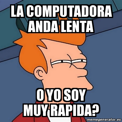 Meme Futurama Fry - La computadora anda lenta o yo soy muy rapida ...