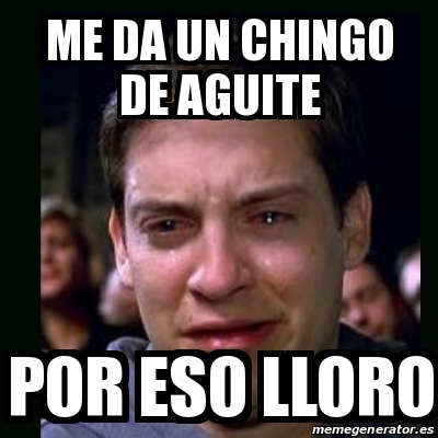 Meme crying peter parker - me da un chingo de aguite por eso lloro ...