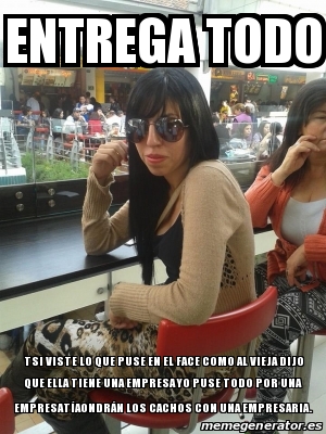 Meme Personalizado - entrega todo tsi viste lo que puse en el face como ...