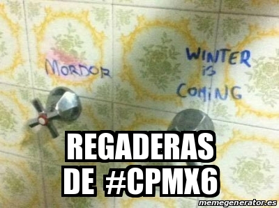 Meme Personalizado - regaderas de #CPMX6 - 17682412