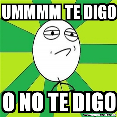 Meme Challenge Accepted - ummmm te digo o no te digo - 17682621