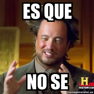 Meme Ancient Aliens - Es que No se - 17682945