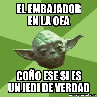 Meme Yoda - El Embajador en la OEA CoÃ±o ese si es un Jedi de verdad ...