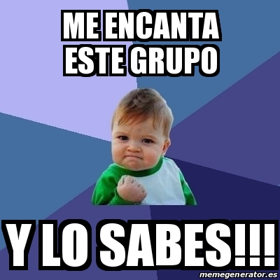 Meme Bebe Exitoso - me encanta este grupo y lo sabes!!! - 17684053