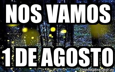 Meme Personalizado - Nos vamos 1 de agosto - 17686554
