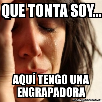 Meme Problems - Que tonta soy... aquí tengo una engrapadora - 17689183