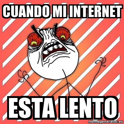 Meme I Hate - cuando mi internet ESTA LENTO - 17689803