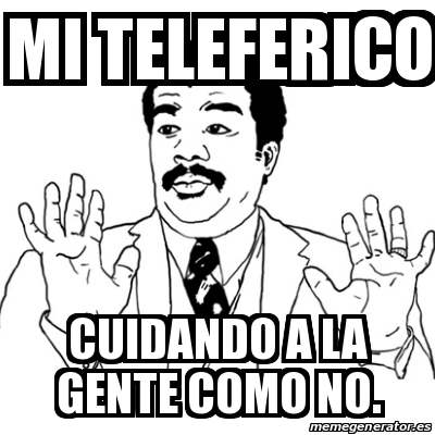 Meme Ay Si - mI TELEFERICO CUIDANDO A LA GENTE COMO NO. - 17690913