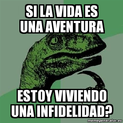 Meme Filosoraptor - si la vida es una aventura estoy viviendo una ...