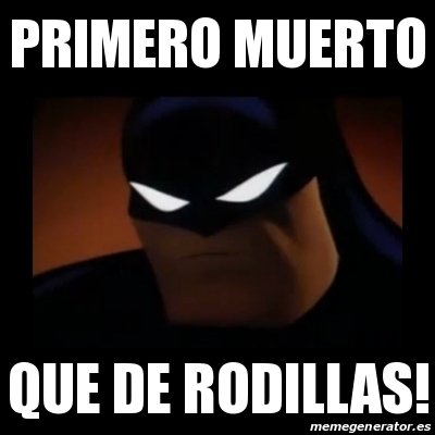 Meme Disapproving Batman - Primero muerto Que de rodillas! - 17695186