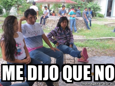 Meme Personalizado - me dijo que no - 17071059