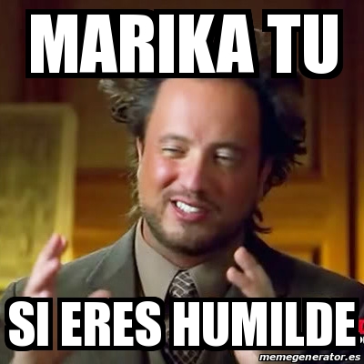 Meme Ancient Aliens - marika tu si eres humilde - 17074971