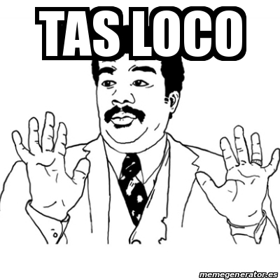 Meme Ay Si - tas loco - 17074976