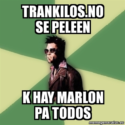 Meme Tyler Durden - trankilos.no se peleen k hay marlon pa todos - 17076085