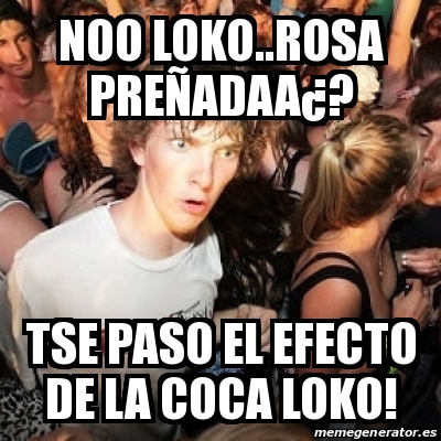 Meme Sudden Realization Ralph - noo loko..rosa preÃ±adaaÂ¿? tse paso el ...