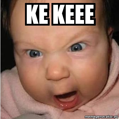 Meme Bebe furioso - Ke keee - 17079269