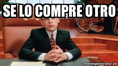 Meme Personalizado - sE LO COMPRE OTRO - 17701611