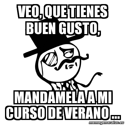Meme Feel Like A Sir - veo, que tienes buen gusto, mandamela a mi curso ...