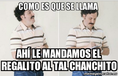 Meme Personalizado - ahÃ­ le mandamos el regalito al tal chanchito ...