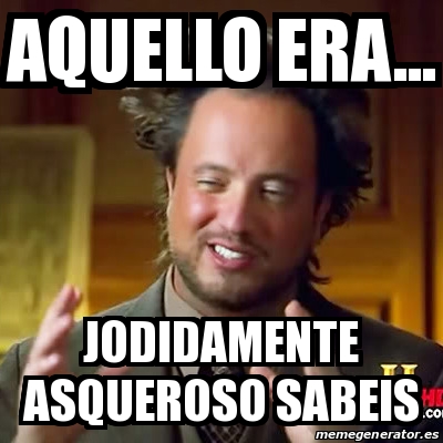 Meme Ancient Aliens - aquello era... jodidamente asqueroso sabeis ...