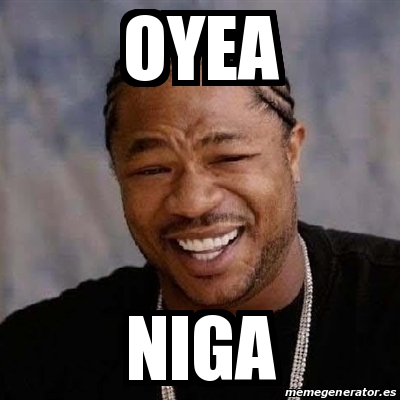 Meme Yo Dawg - oyea niga - 17702305
