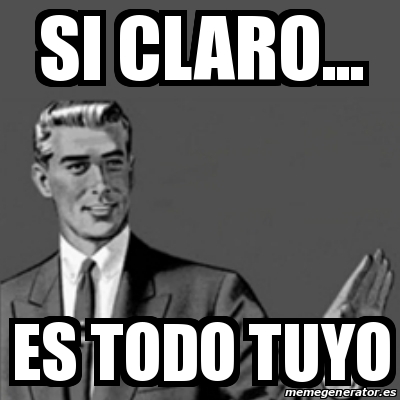 Meme Correction Guy - si claro... es todo tuyo - 17707461