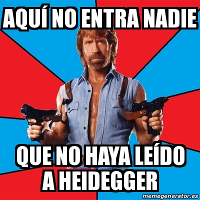 Meme Chuck Norris - aquÃ­ no entra nadie que no haya leÃ­do a heidegger ...