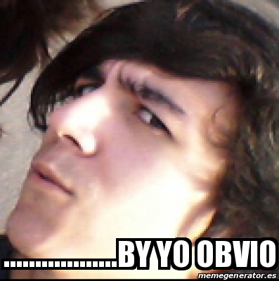 Meme Personalizado - ..................By yo obvio - 17709919