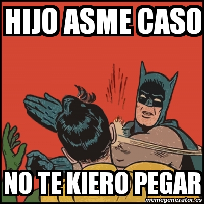 Meme Batman slaps Robin - hijo asme caso no te kiero pegar - 17721240