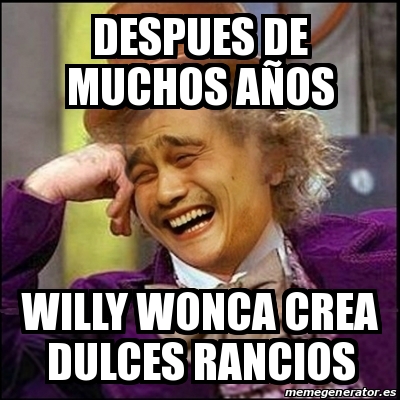 Meme Yao Wonka - despues de muchos aÃ±os willy wonca crea dulces ...