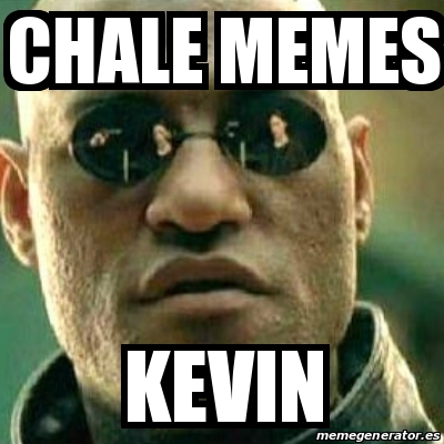 Meme What If I Told You - chale memes kevin - 17726841