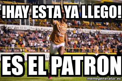 Meme Personalizado - !HAY ESTA YA LLEGO! ES EL PATRON - 17729849