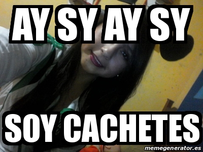 Meme Personalizado - ay sy ay sy soy cachetes - 17730459